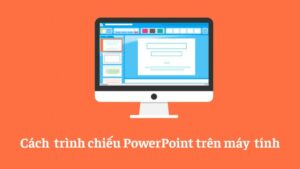 Cách trình chiếu PowerPoint chuyên nghiệp trên máy tính